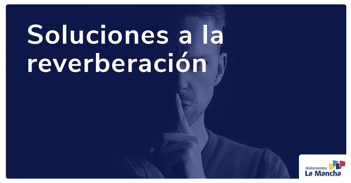 Soluciones a la reverberación — Aislamientos La Mancha