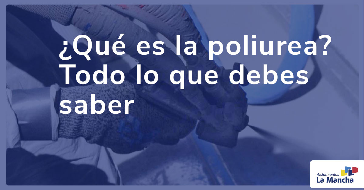 ¿Qué es la poliurea? Todo lo que debes saber — Aislamientos La Mancha
