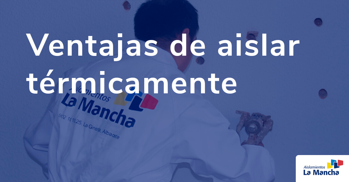 Ventajas de aislar térmicamente — Aislamientos La Mancha