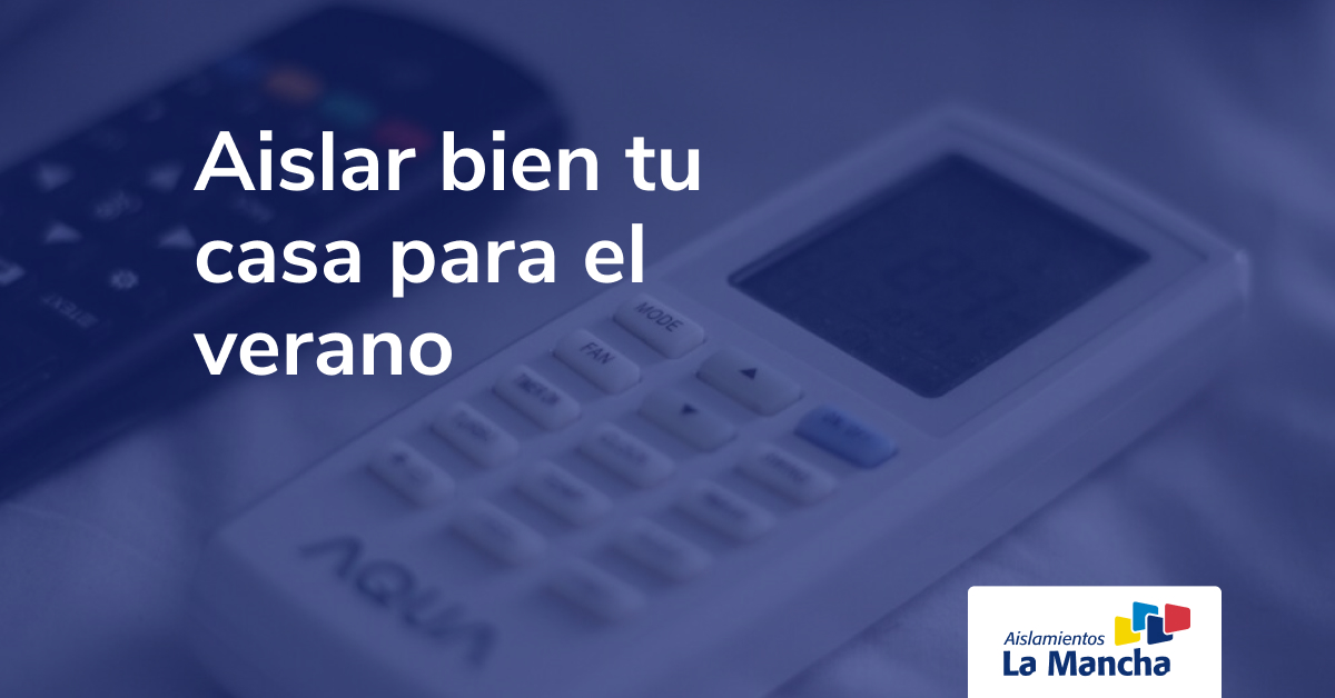 Aislar bien tu casa para el verano — Aislamientos La Mancha